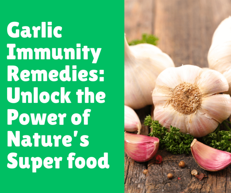 Garlic Immunity Remedies: Unlock the Power of Nature’s Super food ...